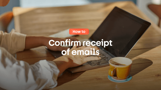 How to confirm receipt of email (with templates & examples) | Fyxer